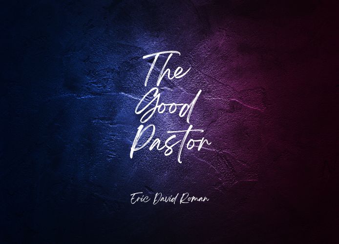 The Good Pastor… – Eric David Roman